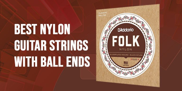 6 Best Nylon Guitar Strings With Ball Ends - Loud Beats