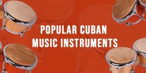 10 Most Popular Cuban Music Instruments - Loud Beats