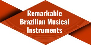 10 Most Remarkable Brazilian Musical Instruments - Loud Beats