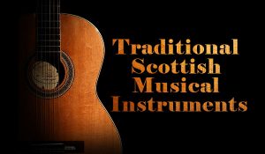 10 Traditional Scottish Musical Instruments You Should Know About ...